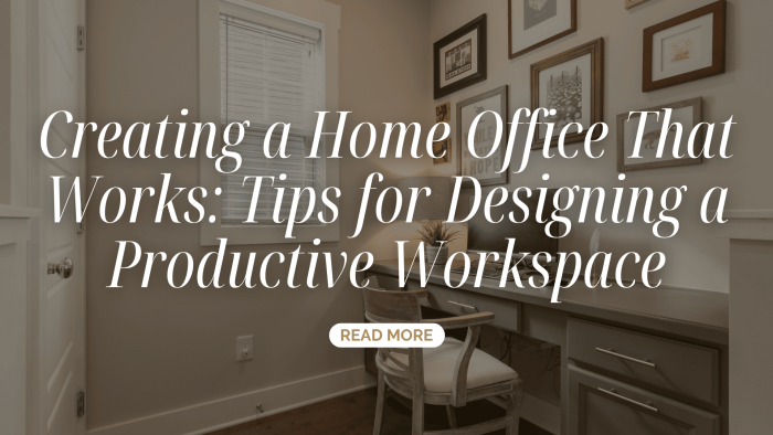 Creating a Home Office That Works: Tips for Designing a Productive ...